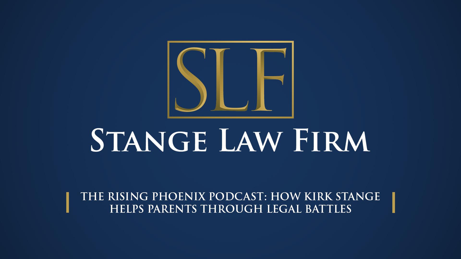 The Rising Phoenix Podcast: How Kirk Stange Helps Parents Through Legal ...